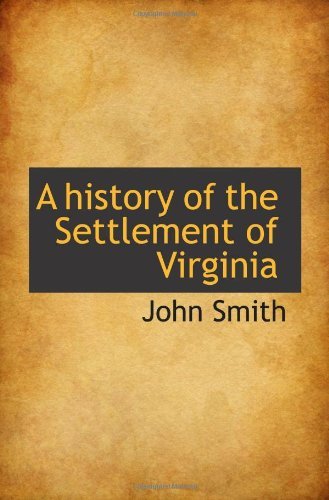 A History of the Settlement of Virginia by John Smith | Goodreads
