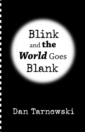 Blink and the World Goes Blank by Dan Tarnowski | Goodreads