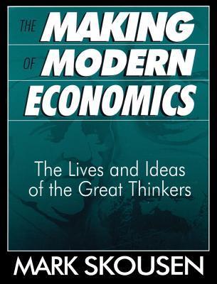 The Making of Modern Economics: The Lives and Ideas of the Great ...