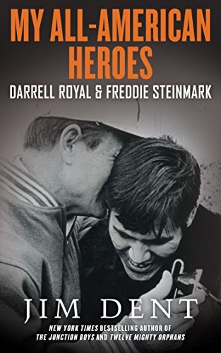 My All-American Heroes: Darrell Royal & Freddie Steinmark by Jim Dent ...