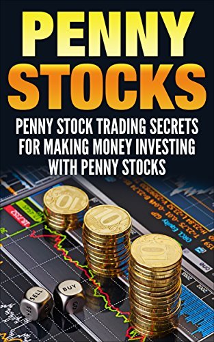 Penny Stock: Penny Stock Trading Secrets For Making Money Investing With Penny Stocks by Timothy ...