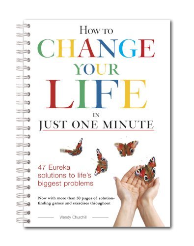 How to Change Your Life in Just One Minute: 47 Eureka Solutions to Life ...