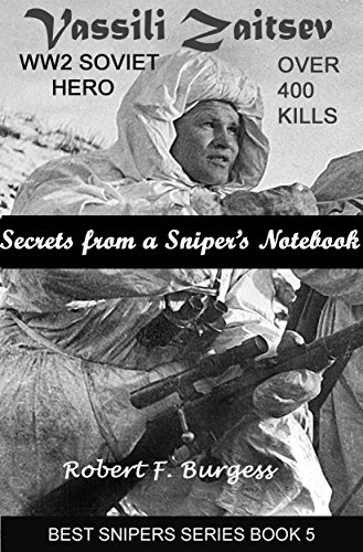 VASSILI ZAITSEV: Secrets from a Sniper’s Notebook by Robert F. Burgess ...