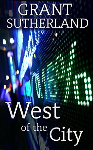 West Of The City: A Financial Thriller by Grant Sutherland | Goodreads