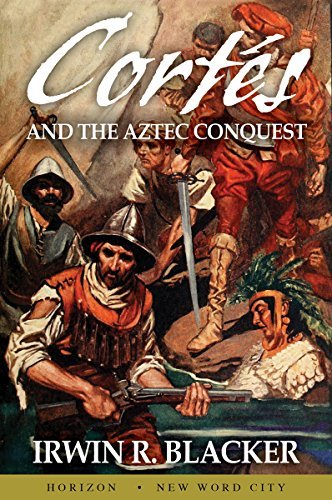 Cortés and the Aztec Conquest by Irwin R. Blacker | Goodreads