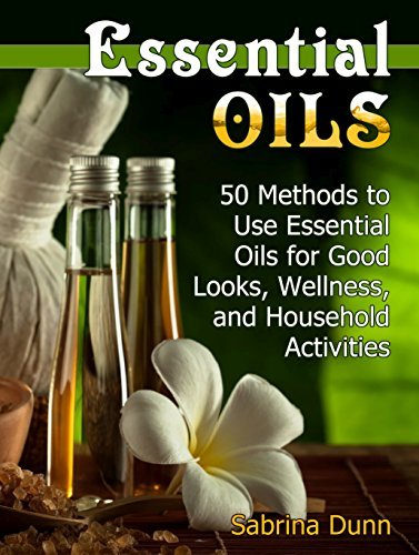 Essential Oils: 50 Methods to Use Essential Oils for Good Looks ...