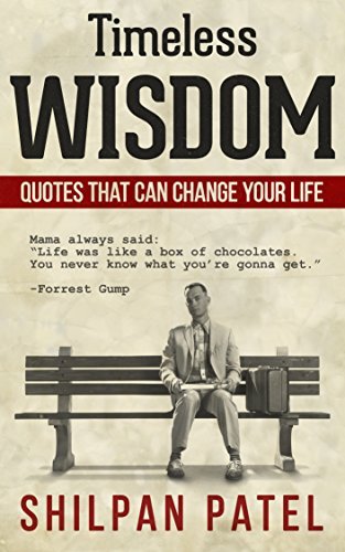 Timeless Wisdom: Quotes That Can Change Your Life by Shilpan Patel ...