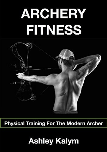 Archery Fitness: Physical Training For The Modern Archer by Ashley ...