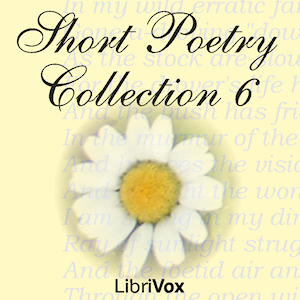 Short Poetry Collection 006 (Librivox Short Poetry, #6) by Various ...