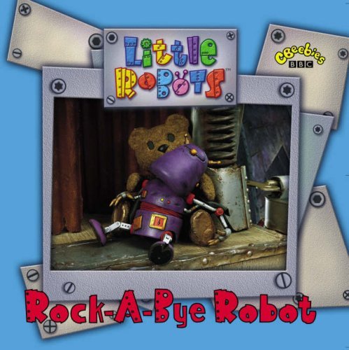"Little Robots": Rock-a-bye Robot by BBC | Goodreads
