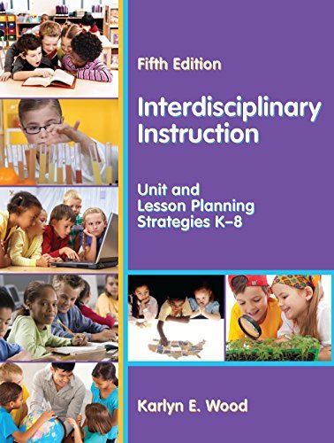 Interdisciplinary Instruction: Unit and Lesson Planning Strategies K–8 ...