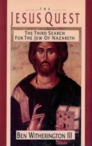 Jesus Quest: The Third Search for the Jew of Nazareth by Ben ...
