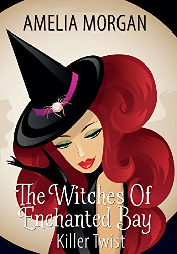 Killer Twist (The Witches of Enchanted Bay #3) by Amelia Morgan | Goodreads
