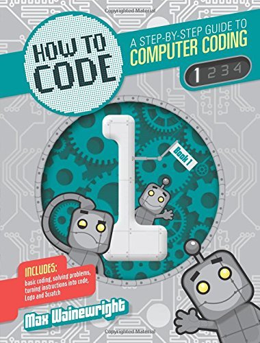 How to Code: Level 1 (Coding) by Max Wainewright | Goodreads