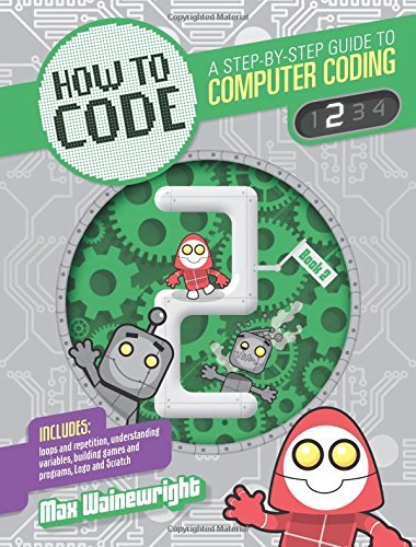 How to Code: Level 2 (Coding) by Max Wainewright | Goodreads