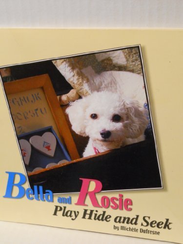 Bella and Rosie Play Hide and Seek by Michele Dufresne | Goodreads