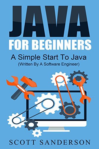Java For Beginners: A Simple Start To Java (Written By A Software Engineer) (java in one day ...