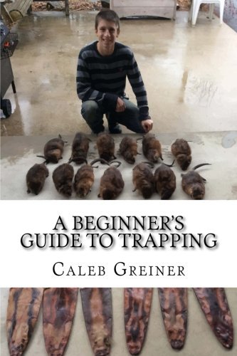 A Beginners Guide to Trapping by Caleb J. Greiner | Goodreads