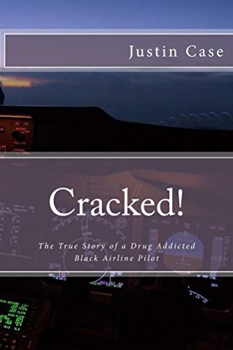 Cracked! The True Story of a Drug Addicted Black Airline Pilot by ...