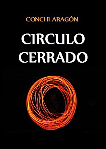 Círculo cerrado (Spanish Edition) by Conchi Aragón | Goodreads