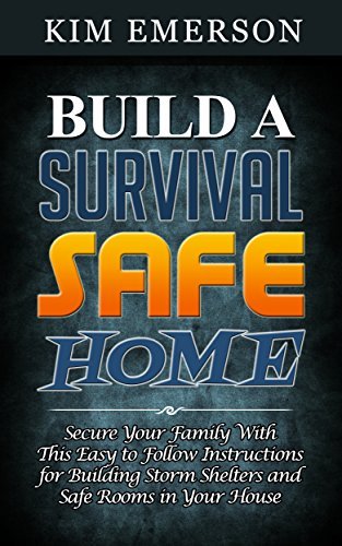 Build a Survival Safe Home: Secure Your Family With This Easy to Follow ...