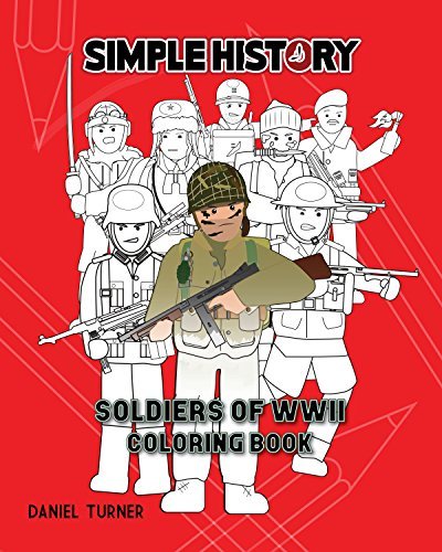 Simple History Soldiers of WORLD WAR II COLORING BOOK by Daniel Turner ...