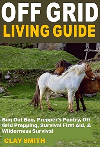Off Grid Living Guide: Bug Out Bag, Prepper's Pantry, Off Grid Prepping ...