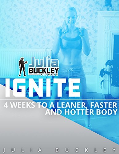 Ignite: 4 Weeks to a Leaner, Faster and hotter Body by Julia Buckley ...