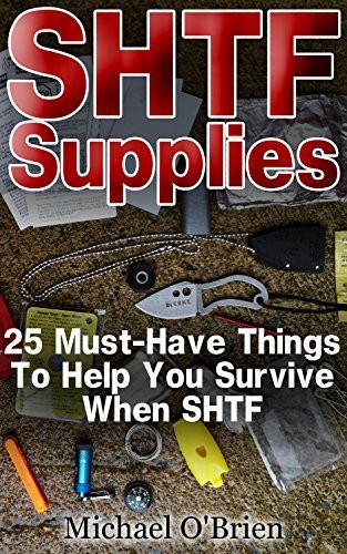 SHTF Supplies: 25 Must-Have Things to Help You Survive When SHTF: by ...