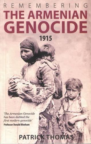 Remembering the Armenian Genocide 1915-2015 by Patrick Thomas | Goodreads