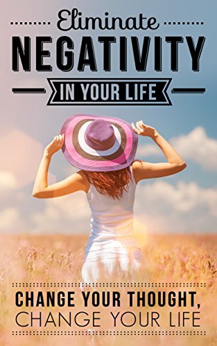 Positive Thinking: Eliminate Negativity in your Life: Change your ...