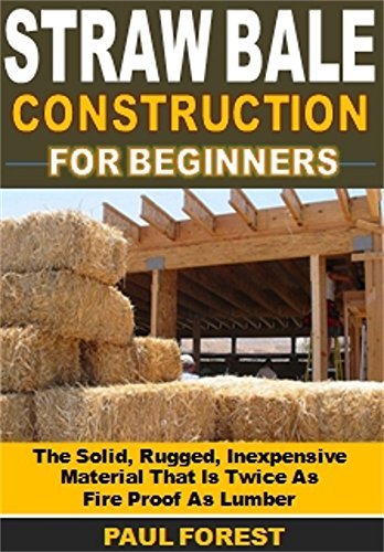 Straw Bale Construction: The Solid, Rugged, Inexpensive Material That ...