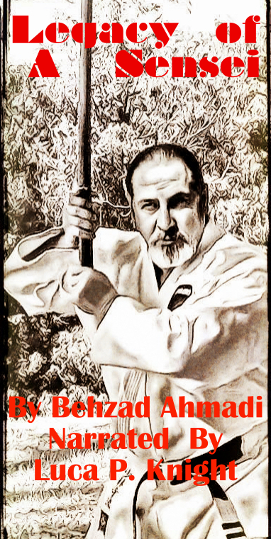 Legacy of A Sensei by Soke Behzad Ahmadi | Goodreads
