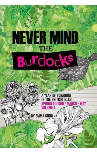 Never Mind the Burdocks, a Year of Foraging in the British Isles ...