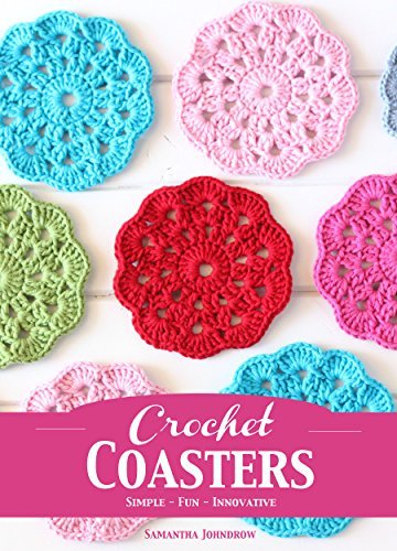 Crochet Coasters: Simple - Fun - Informative by Samantha Johndrow ...