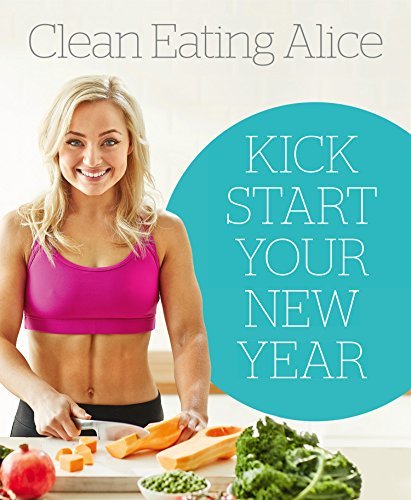Sampler: Clean Eating Alice: Kick Start Your New Year by Alice Liveing ...