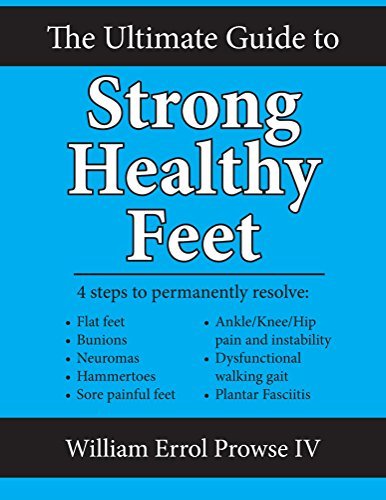 The Ultimate Guide to Strong Healthy Feet by William Errol Prowse IV ...