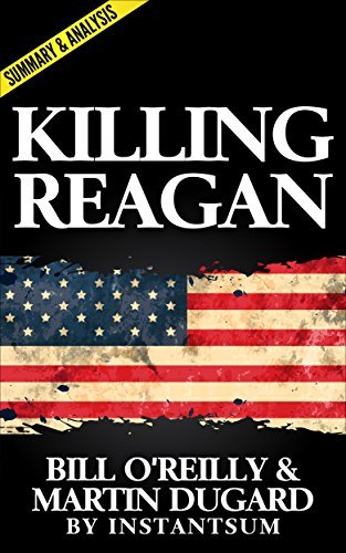 Killing Reagan by Bill O'Reilly and Martin Dugard by InstantSum | Goodreads