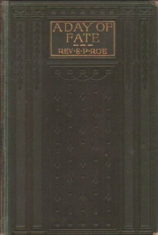 A Day of Fate (Notable American Authors) by Edward Payson Roe | Goodreads
