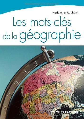 Les mots-clés de la géographie (Eyrolles Pratique) by Madeleine Michaux ...