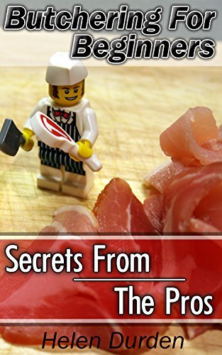 Butchering For Beginners: Secrets From The Pros: by Helen Durden ...