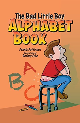 The Bad Little Boy Alphabet Book by Dennis Pattinson | Goodreads