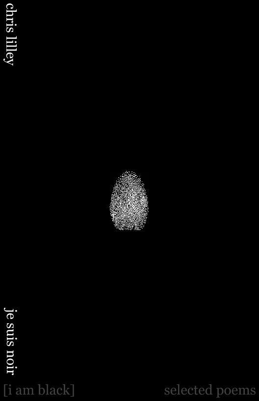 je suis noir [i am black]: selected poems by Christopher Lilley | Goodreads