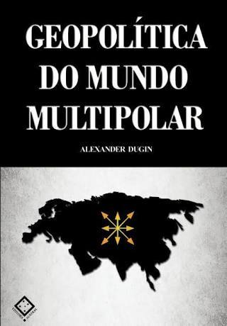 Geopolítica do Mundo Multipolar by Alexander Dugin | Goodreads
