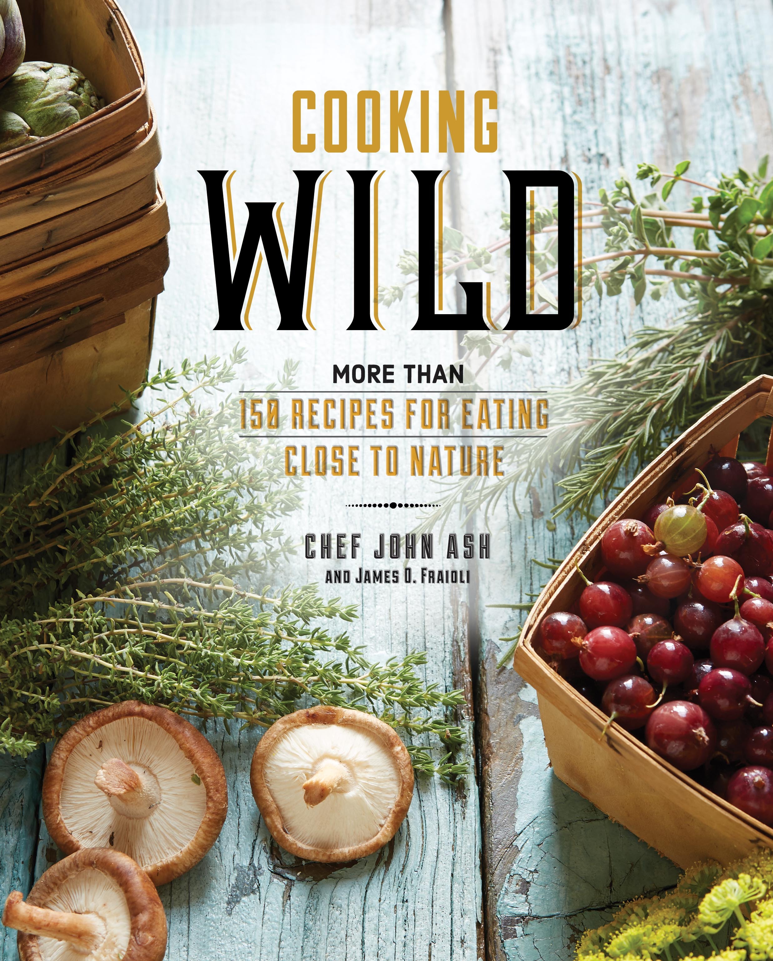 Cooking Wild: More than 150 Recipes for Eating Close to Nature by John ...