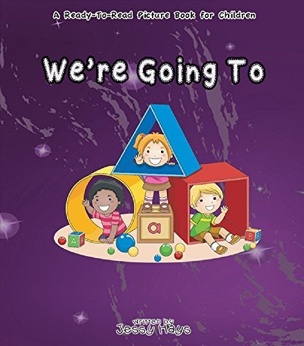 We're Going To: Picture Book For Children Of All Age by Jessy Hays ...