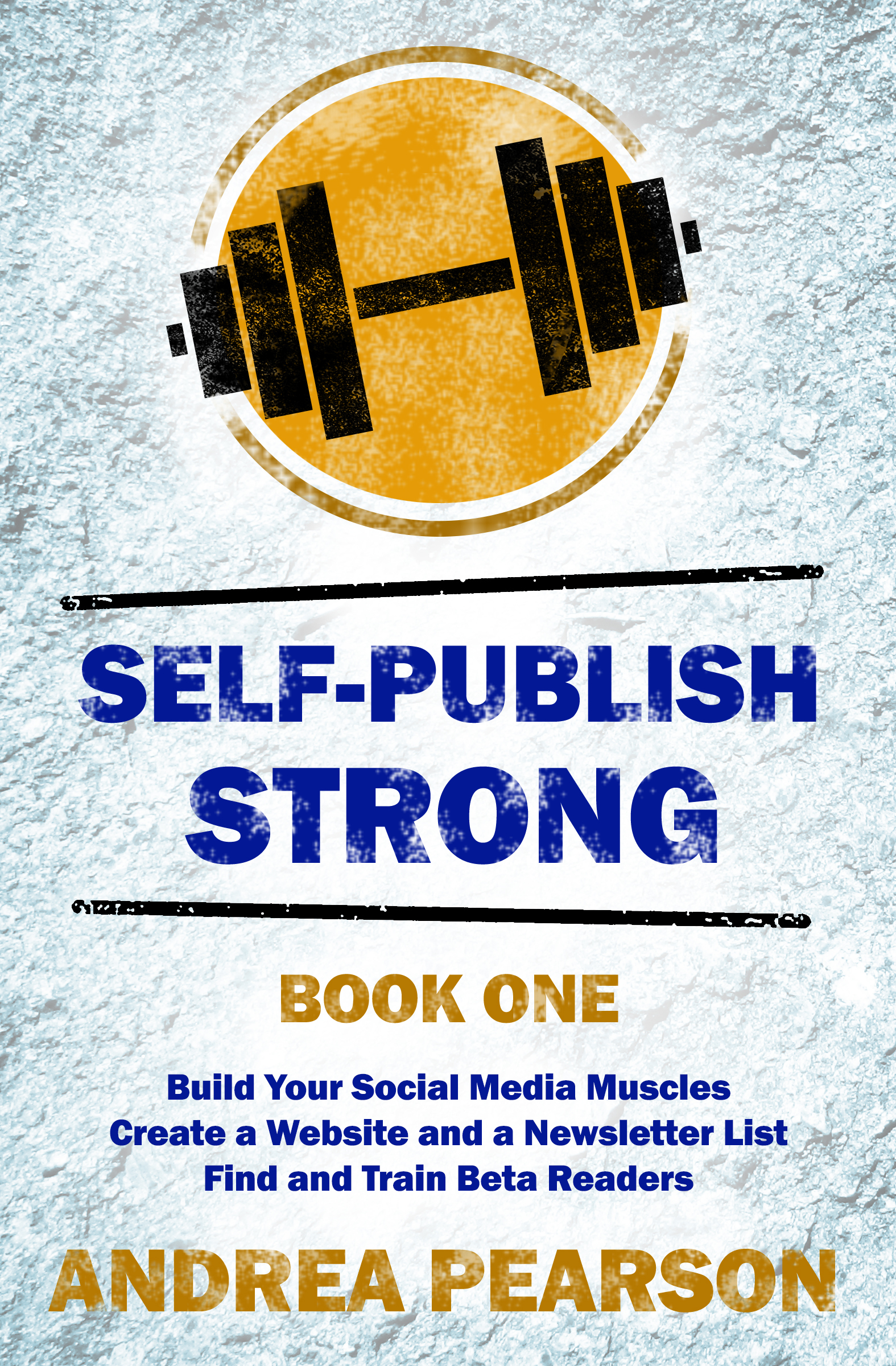 Self-Publish Strong Book One: Build Your Social Media Muscles, Create a ...