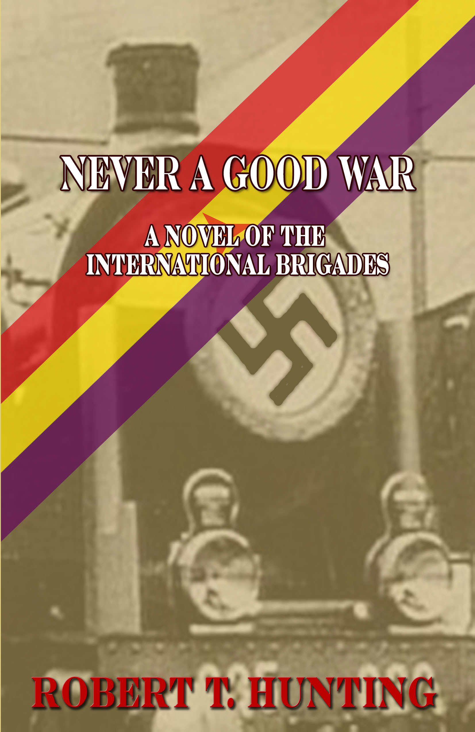 never-a-good-war-a-novel-of-the-international-brigades-by-robert-t