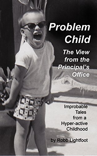 Problem Child: The View From The Principal's Office by Robb Lightfoot | Goodreads