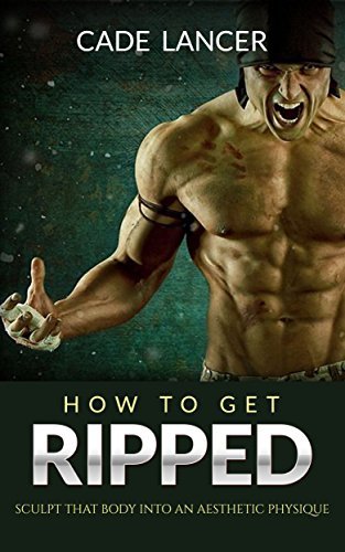 Get Ripped: Sculpt That Body Into An Aesthetic Physique - How To Get ...